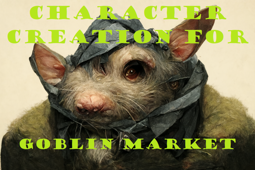 Character Creation for Goblin Market by Paroxysm by Design