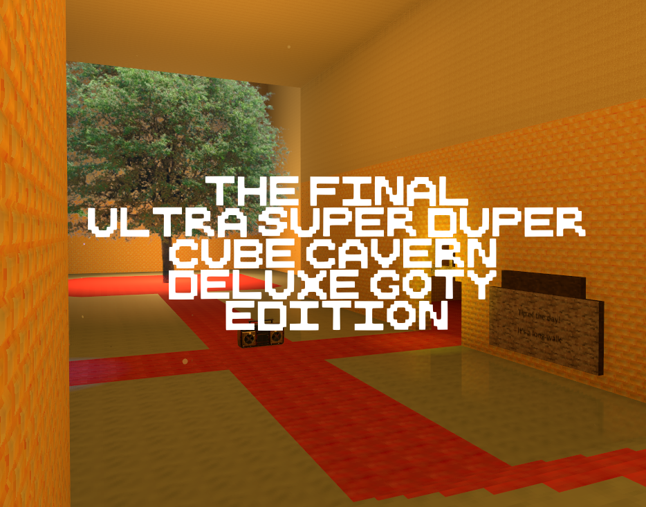 THE FINAL ULTRA SUPER DUPER CUBE CAVERN DELUXE GOTY EDITION by Cyborin