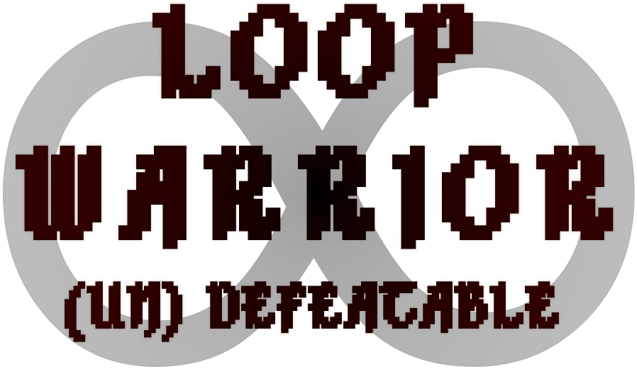 Loop Warrior: (un)defeatable by uncanevally